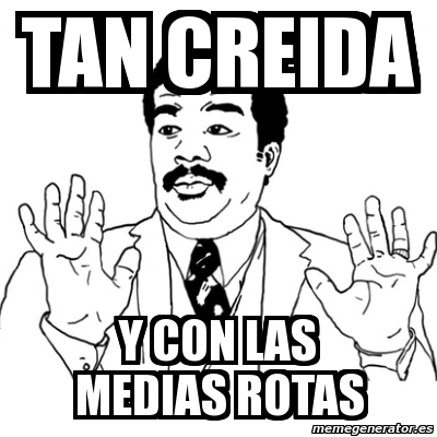 Meme Ay Si - tan creida y con las medias rotas - 3042192