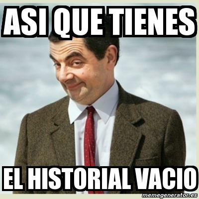 Meme Mr Bean - ASI QUE TIENES EL HISTORIAL VACIO - 3042660