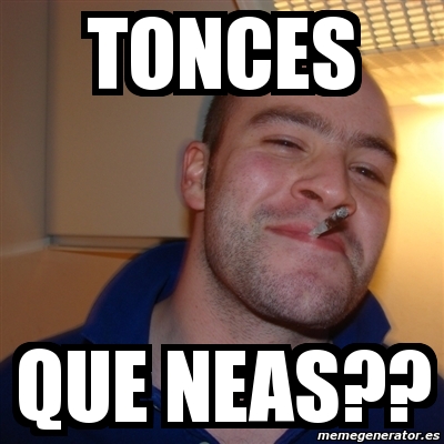Meme Greg - tonces que neas?? - 3044346