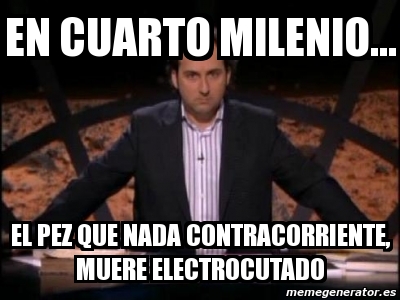 Meme Personalizado - En cuarto milenio... El pez que nada ...