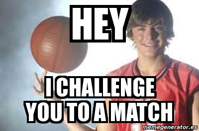 Meme Personalizado - HEY i CHALLENGE YOU TO A MATCH - 3048517