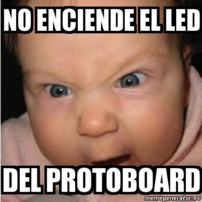 Meme Bebe furioso - no enciende el led del protoboard - 3404618