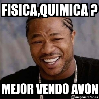 Meme Yo Dawg - fisica,quimica ? mejor vendo avon - 3404894
