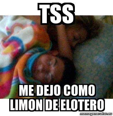 Meme Personalizado - tss me dejo como limon de elotero - 3405083