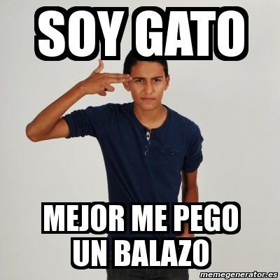 Meme Personalizado - soy gato mejor me pego un balazo - 3406253