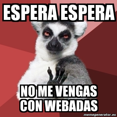 Meme Chill Out Lemur - Espera Espera no me vengas con webadas - 3409362