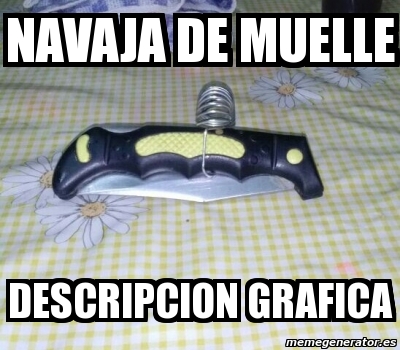 Meme Personalizado - navaja de muelle descripcion grafica - 3410829