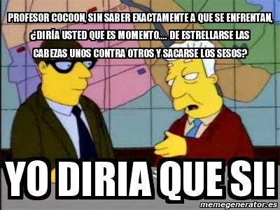 Meme Personalizado - Profesor Cocoon, sin saber exactamente a que se ...