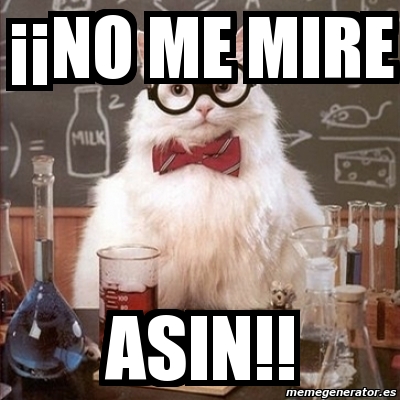 Meme Chemistry Cat - Â¡Â¡no me mire asin!! - 3411486