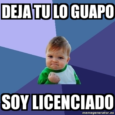 Meme Bebe Exitoso - Deja tu lo guapo soy licenciado - 3412108