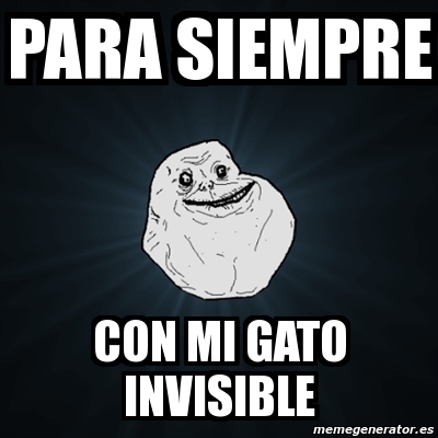 Meme Forever Alone - para siempre con mi gato invisible - 3413255