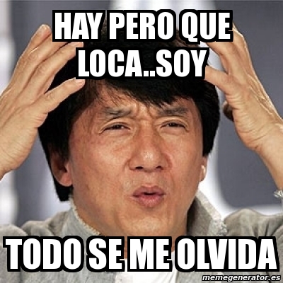 Meme Jackie Chan - hay pero que loca..soy todo se me olvida - 3420127
