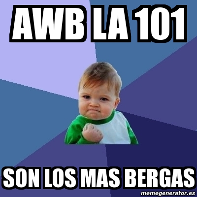 Meme Bebe Exitoso - awb la 101 son los mas bergas - 3420806