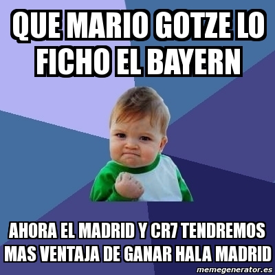 Meme Bebe Exitoso - QUE MARIO GOTZE LO FICHO EL BAYERN AHORA EL MADRID ...
