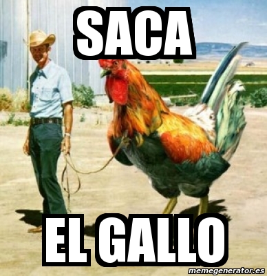 Meme Personalizado - Saca El gallo - 3421732