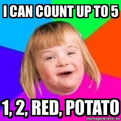 Meme Retard Girl - i can count up to 5 1, 2, red, potato - 3421803