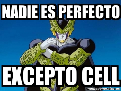 Meme Personalizado - Nadie es perfecto excepto cell - 3421948