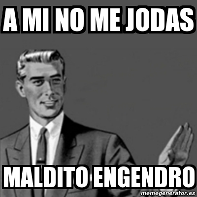 Meme Correction Guy - a mi no me jodas maldito engendro - 3422212