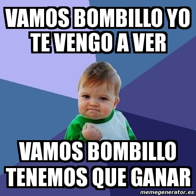 Meme Bebe Exitoso - vamos bombillo yo te vengo a ver vamos bombillo ...