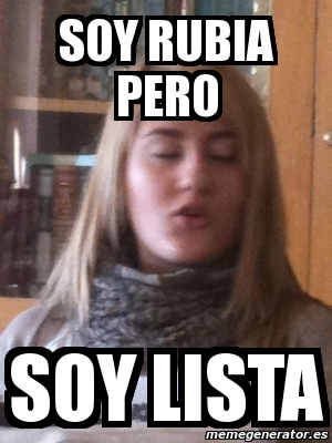 Meme Personalizado - soy rubia pero soy lista - 3423503