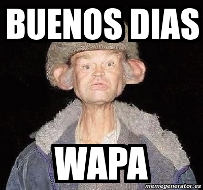 Meme Personalizado - Buenos dias wapa - 3423618