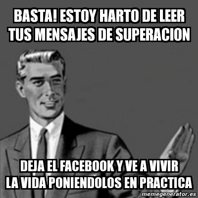 Meme Correction Guy - Basta! estoy harto de leer tus mensajes de ...