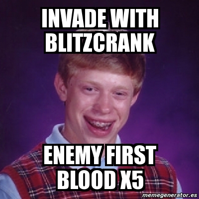 Meme Bad Luck Brian - invade with blitzcrank enemy first blood x5 - 3428644