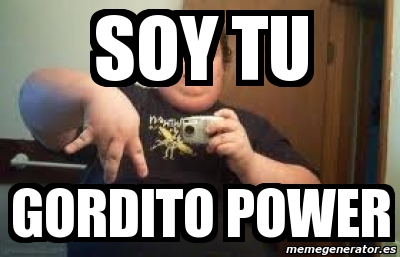 Meme Personalizado - SOY TU GORDITO POWER - 3432104