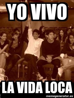 Meme Personalizado - yo vivo la vida loca - 3434308