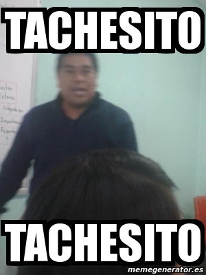 Meme Personalizado - tachesito tachesito - 3435418