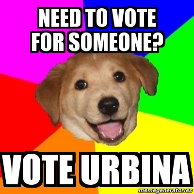 Meme Advice Dog - Need to vote for someone? Vote Urbina - 3436825