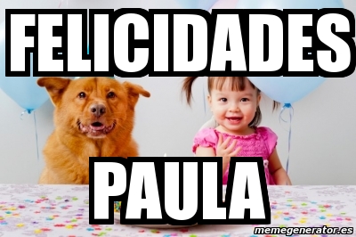 Meme Personalizado - Felicidades Paula - 3438353