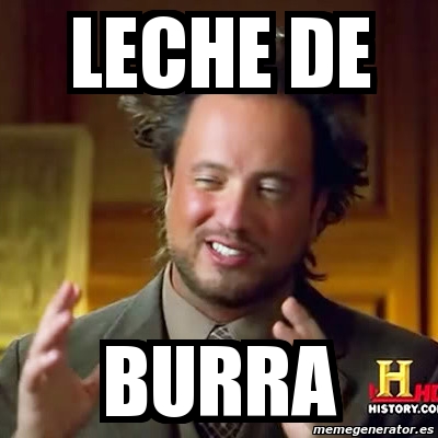 Meme Ancient Aliens - Leche de Burra - 3440168