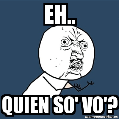 Meme Y U No - eh.. quien so' vo'? - 3447660