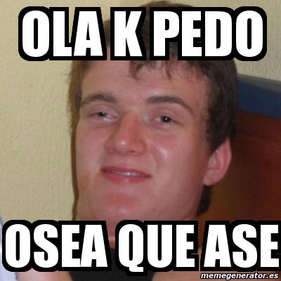Meme Stoner Stanley - ola k pedo osea que ase - 3447794