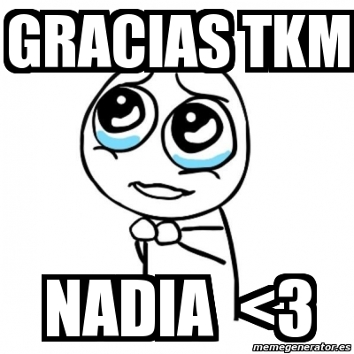Meme Por favor - gracias tkm nadia