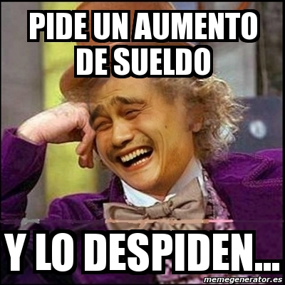 Meme Yao Wonka - pide un aumento de sueldo y lo despiden... - 3449845