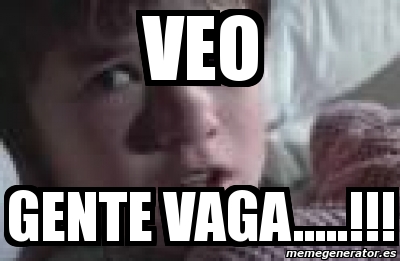 Meme Personalizado - veo gente vaga.....!!! - 3449885