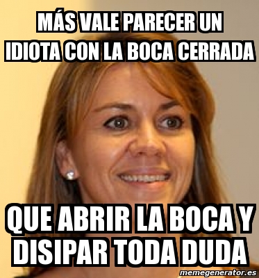 Meme Personalizado - MÃ¡s vale parecer un idiota con la boca cerrada ...