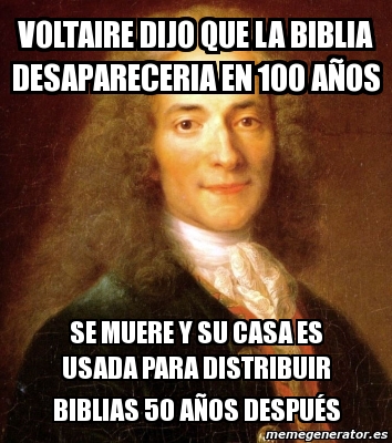 Meme Personalizado - Voltaire dijo que la biblia desapareceria en 100 ...
