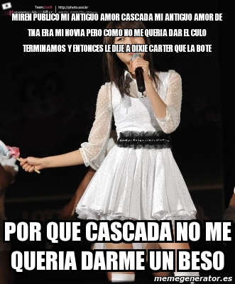 Meme Personalizado - miren publico mi antiguo amor cascada mi antiguo ...