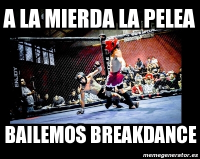 Meme Personalizado - a la mierda la pelea bailemos breakdance - 3462585
