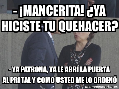 Meme Personalizado - - Â¡Mancerita! Â¿Ya hiciste tu quehacer? - ya ...