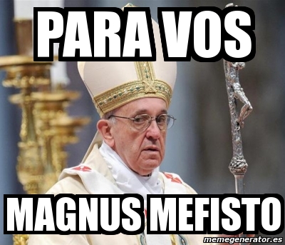 Meme Personalizado - para vos magnus mefisto - 3467742
