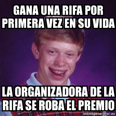 Meme Bad Luck Brian - gana una rifa por primera vez en su vida la ...
