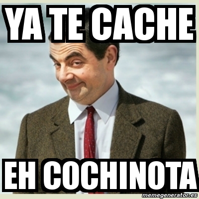 Meme Mr Bean - yA TE cache eh COCHINOTA - 3471335