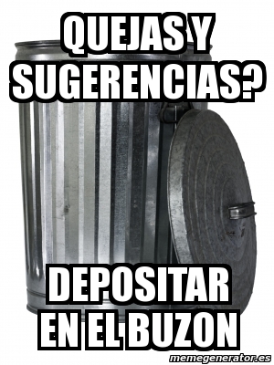 Meme Personalizado - QUEJAS Y SUGERENCIAS? DEPOSITAR EN EL BUZON - 3471499