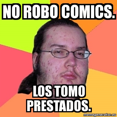 Meme Friki - NO ROBO COMICS. LOS TOMO PRESTADOS. - 3471668
