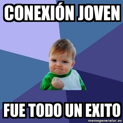 Meme Bebe Exitoso - CONEXIÃ“N JOVEN FUE TODO UN EXITO - 3471835