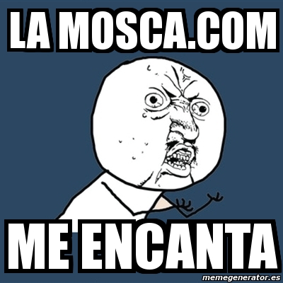 Meme Y U No - la mosca.com me encanta - 3474586